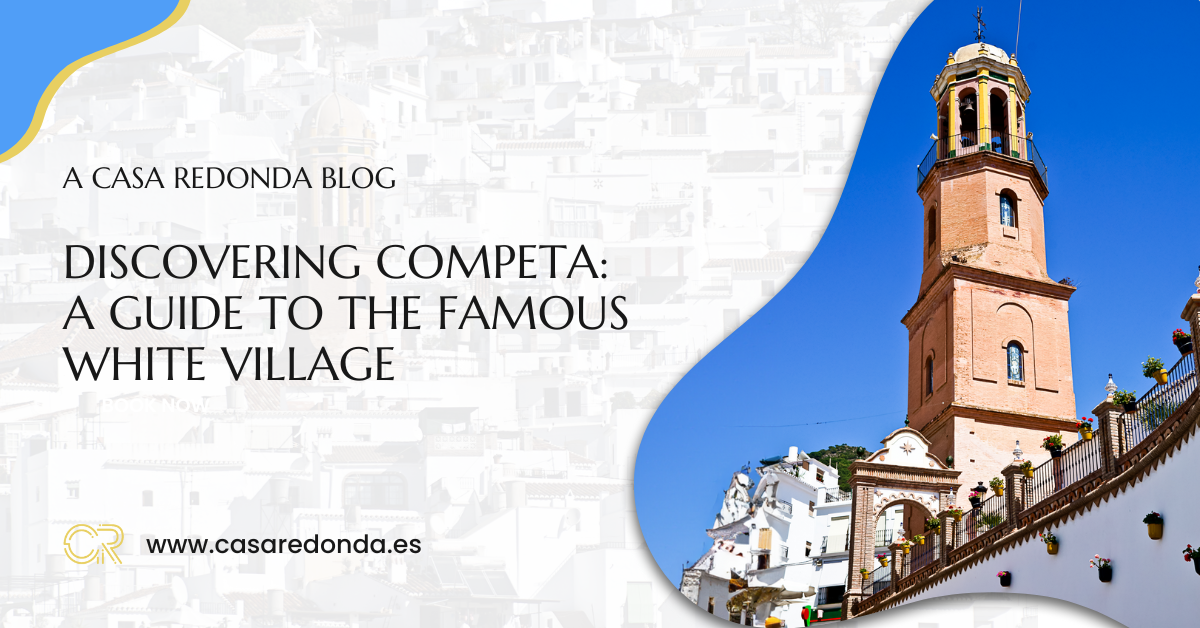 Discovering Competa: A Guide to the Famous White Village - Casa Redonda